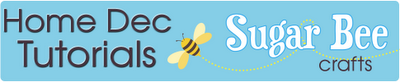 Home Decor Tutorials - Sugar Bee Crafts